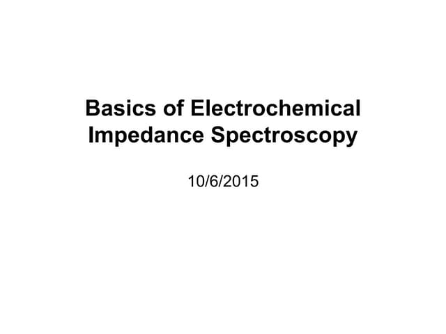 Basics of Electrochemical Impedance Spectroscopy | PPT