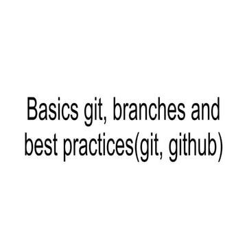 Basics git, branches and best practices(git, github).pptx