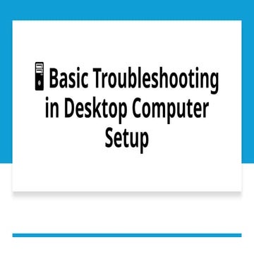 🖥️ Basic Troubleshooting in Desktop Computer Setup.pptx