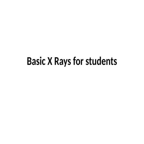 Basic X-Rays For Students; A radiology guide.pptx