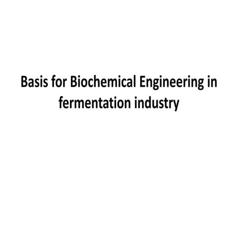 Basis for Biochemical Engineering in fermentation industry.pptx