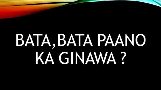 Filipino 10 Bata, Bata, Paano ka Ginawa.pptx