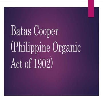 Batas Cooper (Philippine Organic Act of 1902.pptx