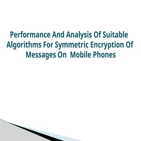 Algorithms For Symmetric Encryption Of Messages On Mobile Phonespptx | PPTX
