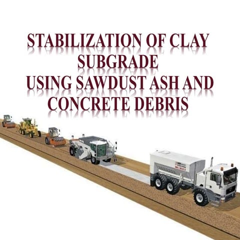 Stabilisation of clay subgrade using sawdust Ash and concrete debris | PPTX