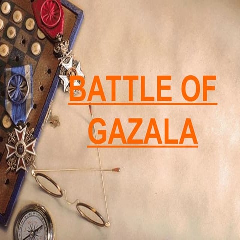 BATTLE OF GHAZALA is the 50 slides that are to be need to exec.ppt