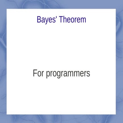 Bayes Theorem For Programmers Ppt 