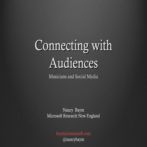 Nancy Baym, "Connecting with Audiences: Musicians and Social Media" | PPT