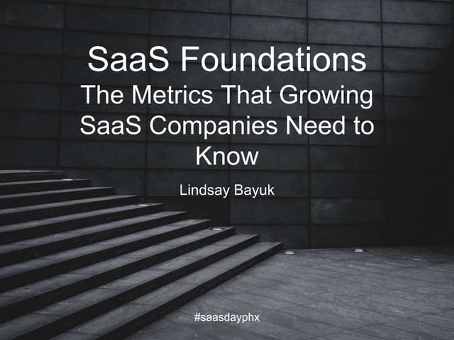 Saas Foundations The Metrics That Growing Startups Need To Know Ppt