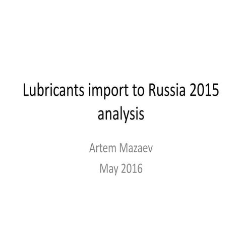 Lubricants import to Russia 2015 analysis final | PPT