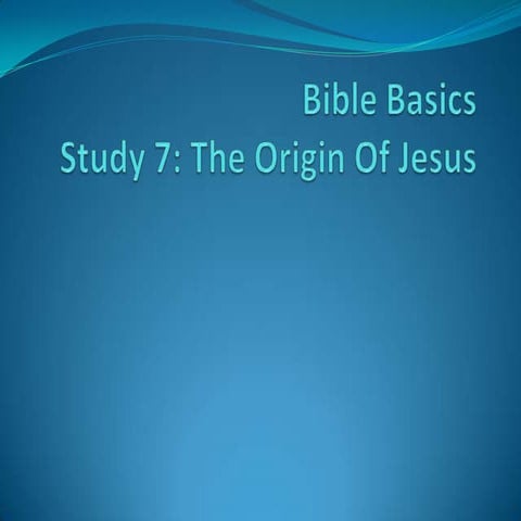 Bible Basics Study7: The Origin of Jesus | PPT