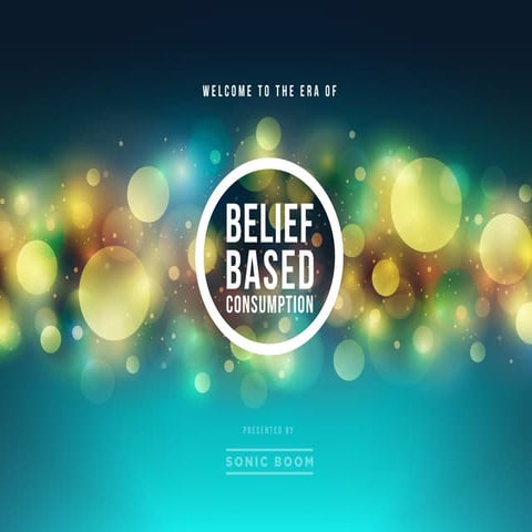 The Era of Belief-Based Consumption (presented by Sonic Boom) | PDF