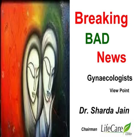 Breaking BAD News Gynaecologits View , Dr. Sharda Jain Lifecare Centre ...