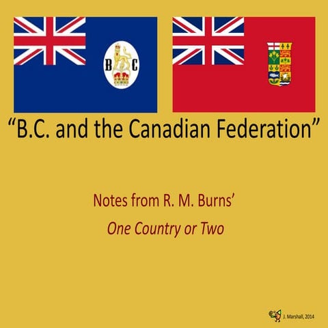 BC and the Canadian Confederation: an essay by R.M. Burns | PPT