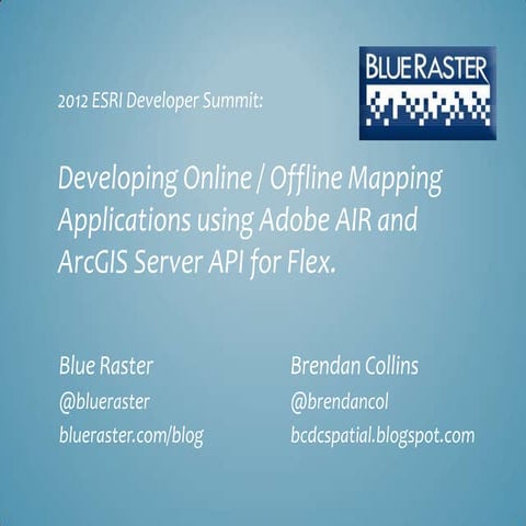 Developing Online / Offline Mapping Applications using Adobe AIR and ArcGIS Server API for Flex ...