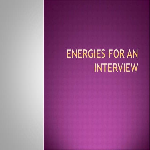 Energies For An Interview | PPTX