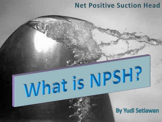 Net positive suction head (Npsh) | PPTX | Physics | Science