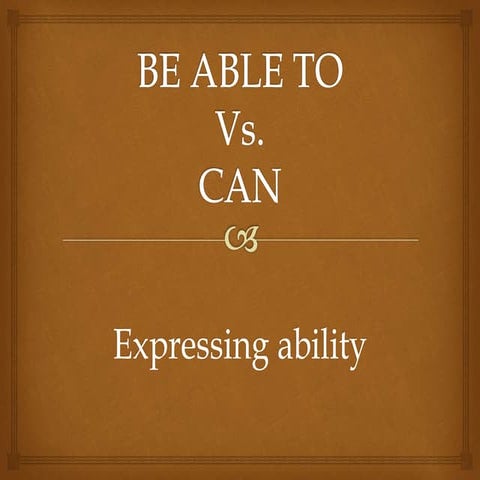 Be able to versus Can. Grammar. Explanation. Expressing ability | PPT