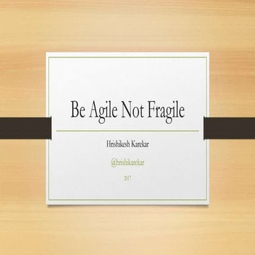 Be Agile Not Fragile Ppt