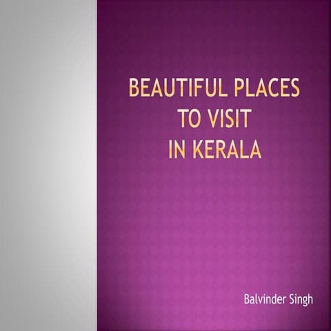 Balvinder Singh Hyderabad Presents Beautiful Places to Visit in Kerala | PPTX