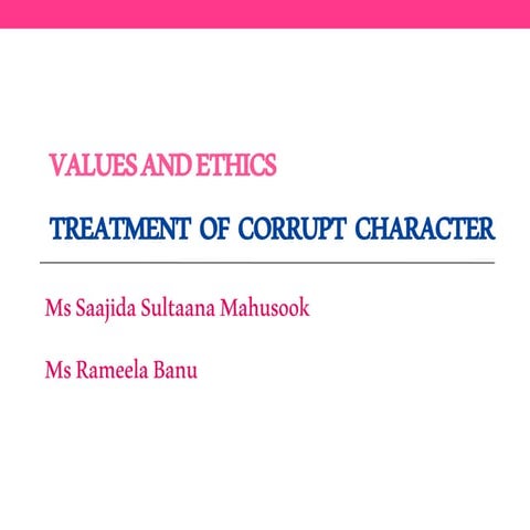 VALUES AND ETHICS-TREATMENT OF CORRUPT CHARACTER | PPTX
