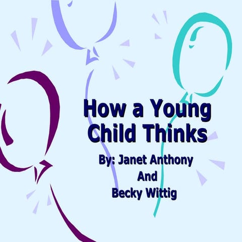 Becky & Janet How A Young Child Thinks Bwja | PPT