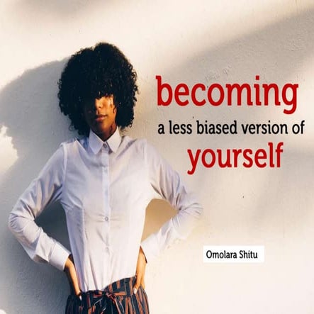 Becoming a less biased version of yourself | PPT