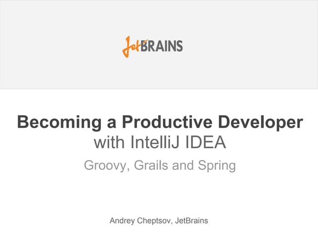 Becoming a Productive Groovy, Grails and Spring Developer with IntelliJ ... Becoming a Productive Groovy, Grails and Spring Developer with IntelliJ ...