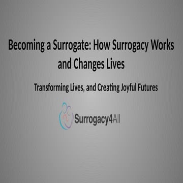 Becoming a Surrogate: How Surrogacy Works and Changes Lives | PPTX
