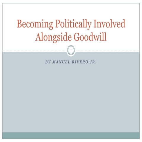 Becoming politically involved alongside goodwill by manuel rivero jr ...