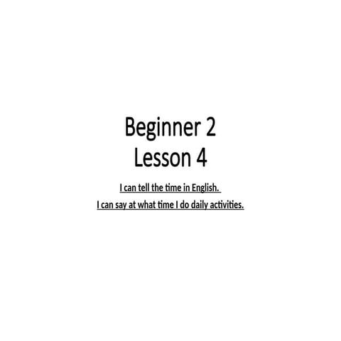 Beginner 2 Lesson 4 TELLING THE TIME .pptx