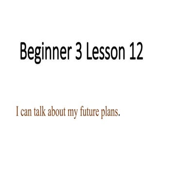 Beginner 3 - 12 lesson Renew talking about future plans .pptx