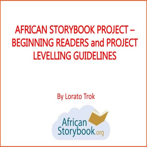 Beginning readers, levelling, and the African Storybook Project | PPT