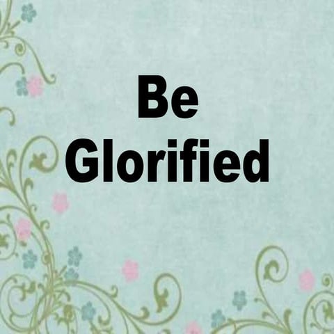 Be Glorified.pptx