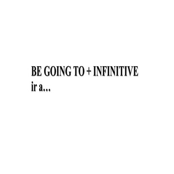 BE GOING TO + INFINITIVE.pptx