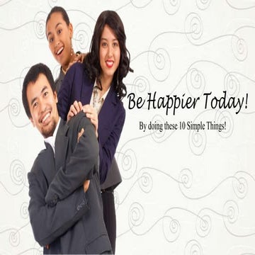 10 Things to Do Today to be Happier Now! | PPTX
