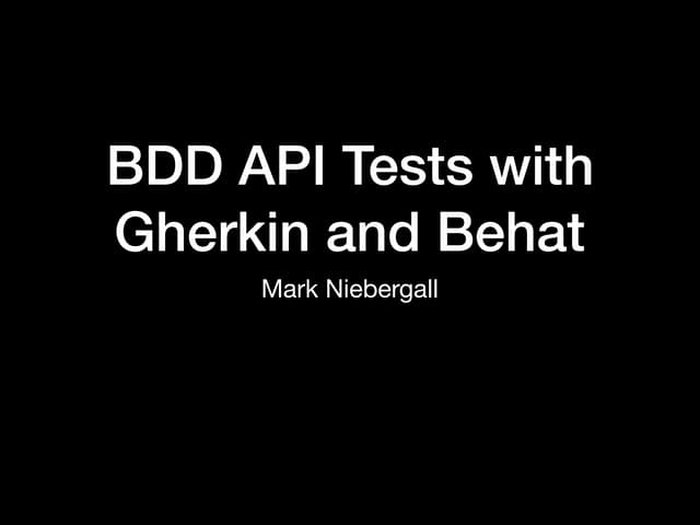 BDD API Tests with Gherkin and Behat | PPT BDD API Tests with Gherkin and Behat | PPT
