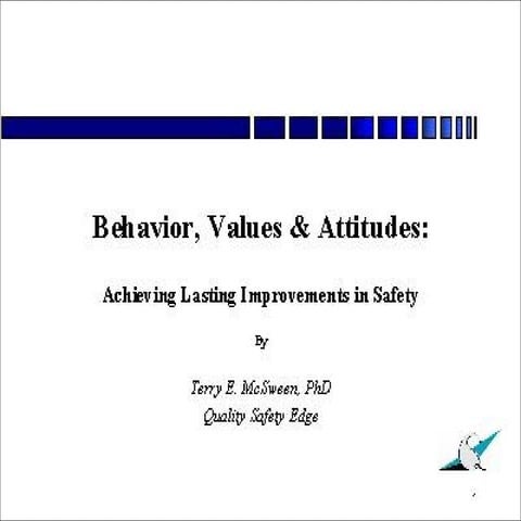 Behavior, Values & Attitudes: Achieving Lasting Improvements in Safety ...