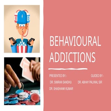 Behavioral addictions by dr simran and dr shashank | PPTX