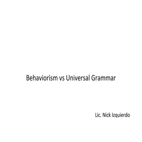 Behaviorism vs universal grammar | PPT