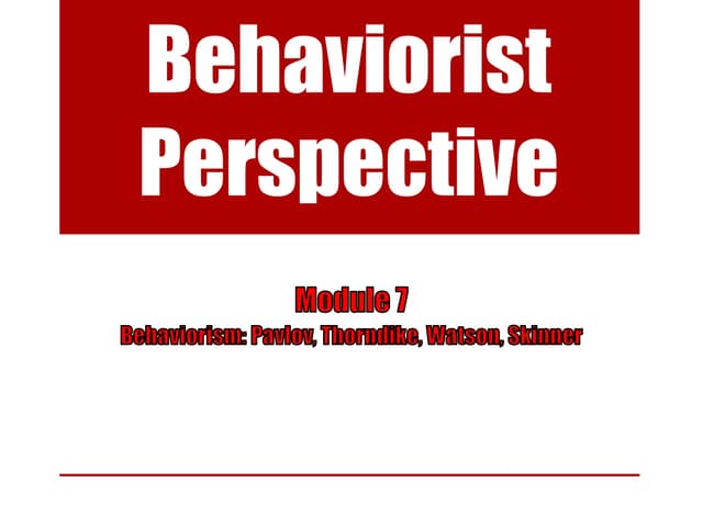 Module 7- Behaviorism | PPTX