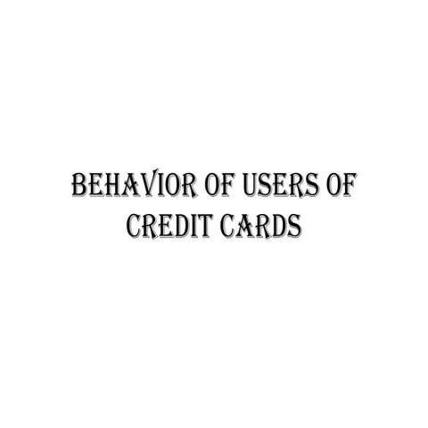 Behavior of users of credit cards | PPTX