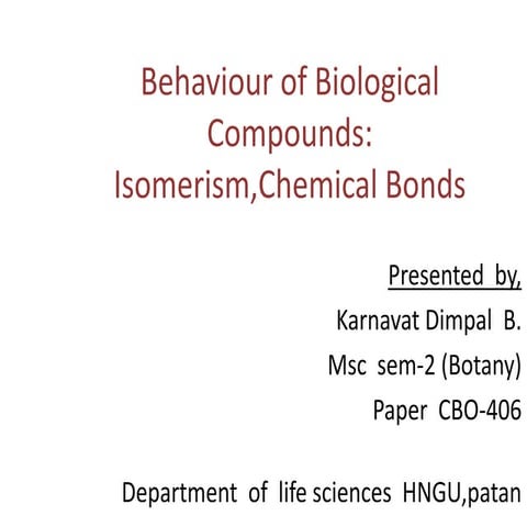 Behaviour biological compound isomerisum ,chemical bonds | PPT