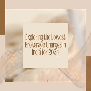 Exploring the Lowest Brokerage Charges in India for 2024 | PPTX