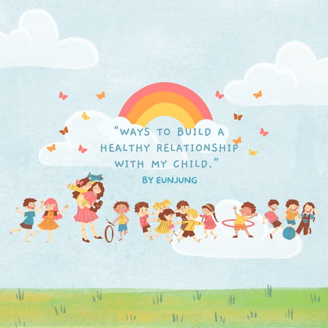 "Ways to Build a healthy relationship with my child.” | PDF