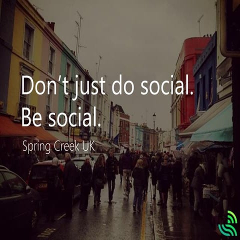 Don't just do social. Be social. | PPTX