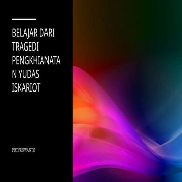 BELAJAR DARI TRAGEDI PENGKHIANATAN YUDAS ISKARIOT | PPTX