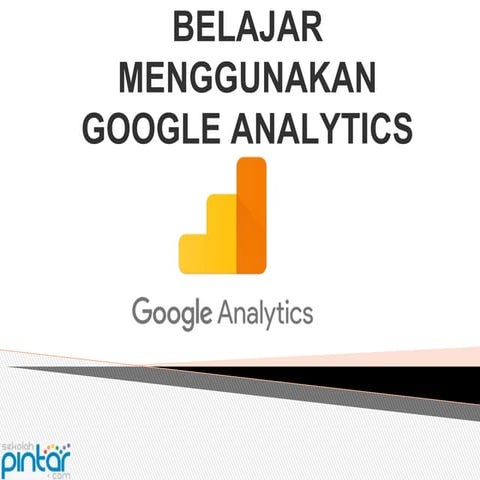 BELAJAR MENGGUNAKAN GOOGLE ANALYTICS-sekpin.pptx