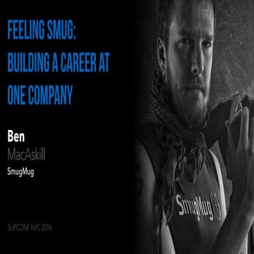 FEELING SMUG: BUILDING A CAREER AT ONE COMPANY - BEN MACASKILL | PPT
