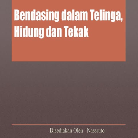 Bendasing dalam Telinga, Hidung dan Tekak | PPT